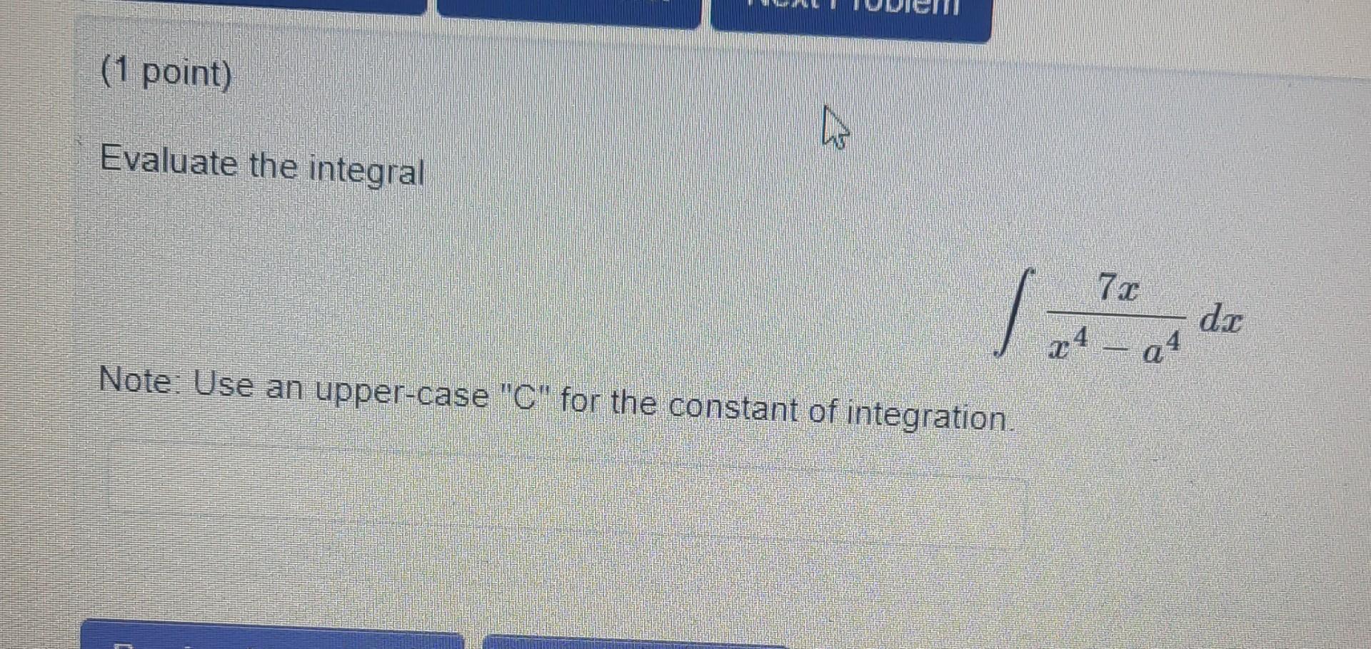 Solved (1 point) Evaluate the integral 71 La de r4 – q4 | Chegg.com