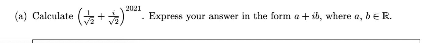 Solved (a) ﻿Calculate (122+i22)2021. ﻿Express your answer in | Chegg.com