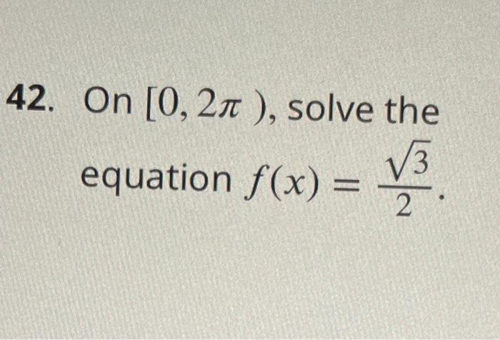 Solved 42. On [0,2π), solve the equation f(x)=23 | Chegg.com