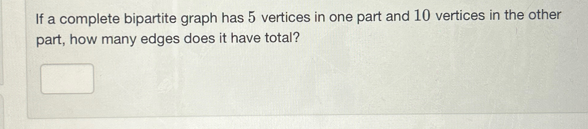 Solved If a complete bipartite graph has 5 ﻿vertices in one | Chegg.com