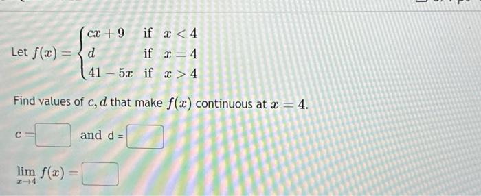 Solved Let f(x)=⎩⎨⎧cx+9d41−5x if x 4 Find | Chegg.com