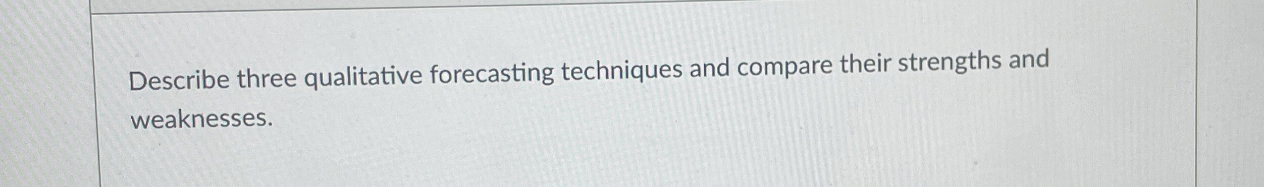 Solved Describe three qualitative forecasting techniques and | Chegg.com