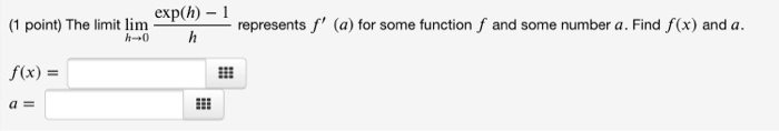 Solved (1 point) The limit lim exp(h) - 1 - represents f' | Chegg.com
