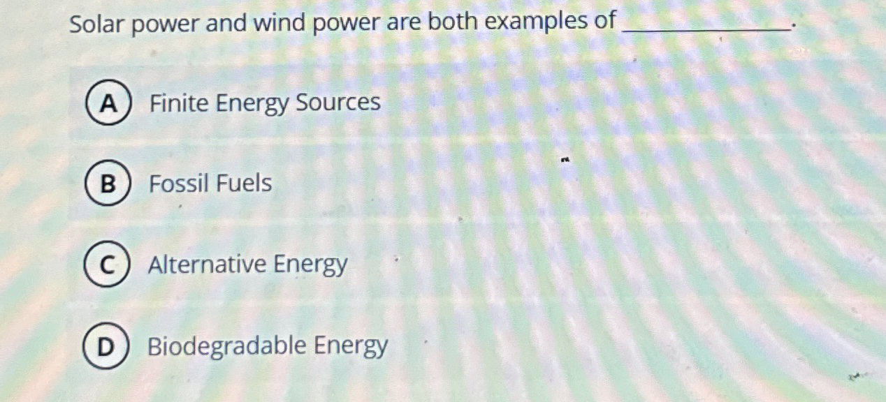 Solved Solar power and wind power are both examples of | Chegg.com