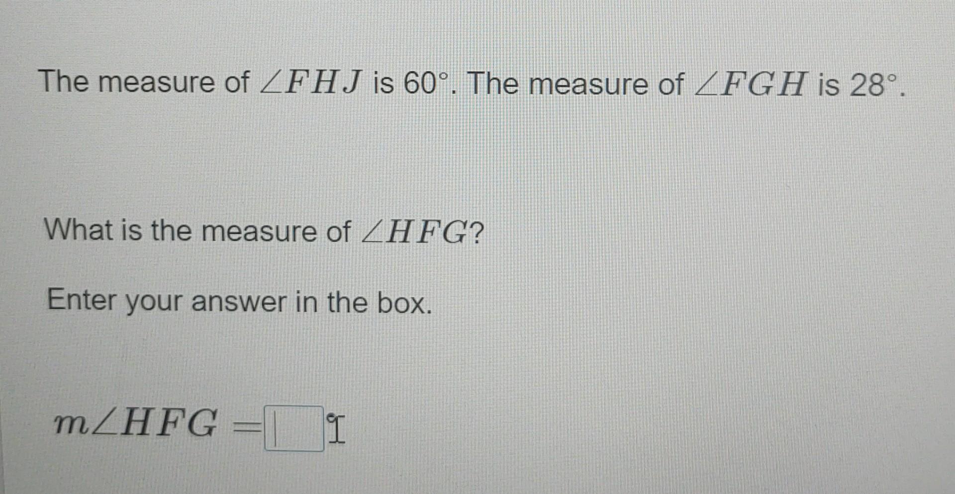 Solved The measure of ZFHJ is 60°. The measure of ZFGH is | Chegg.com