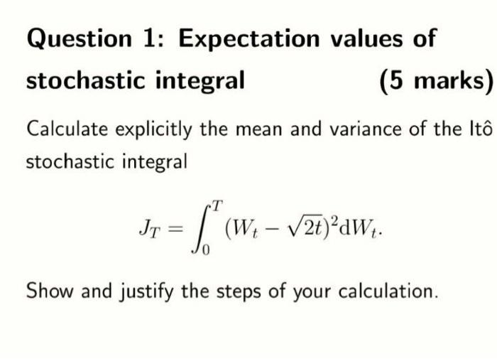 Solved Question 1: Expectation values of stochastic integral | Chegg.com Solved Question 1: Expectation values of stochastic integral | Chegg.com