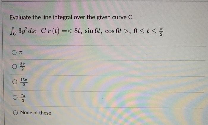 Solved Evaluate the line integral over the given curve C. | Chegg.com Solved Evaluate the line integral over the given curve C. | Chegg.com