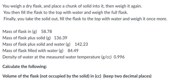 Solved You weigh a dry flask, and place a chunk of solid | Chegg.com