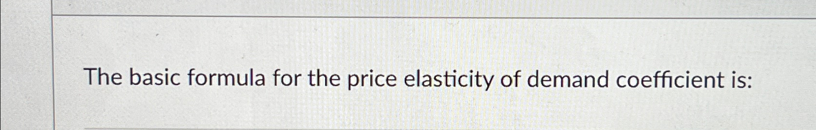 Solved The basic formula for the price elasticity of demand | Chegg.com