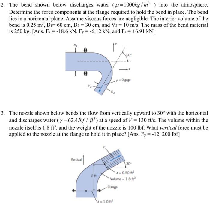 Solved 2. The bend shown below discharges water (ρ=1000 | Chegg.com