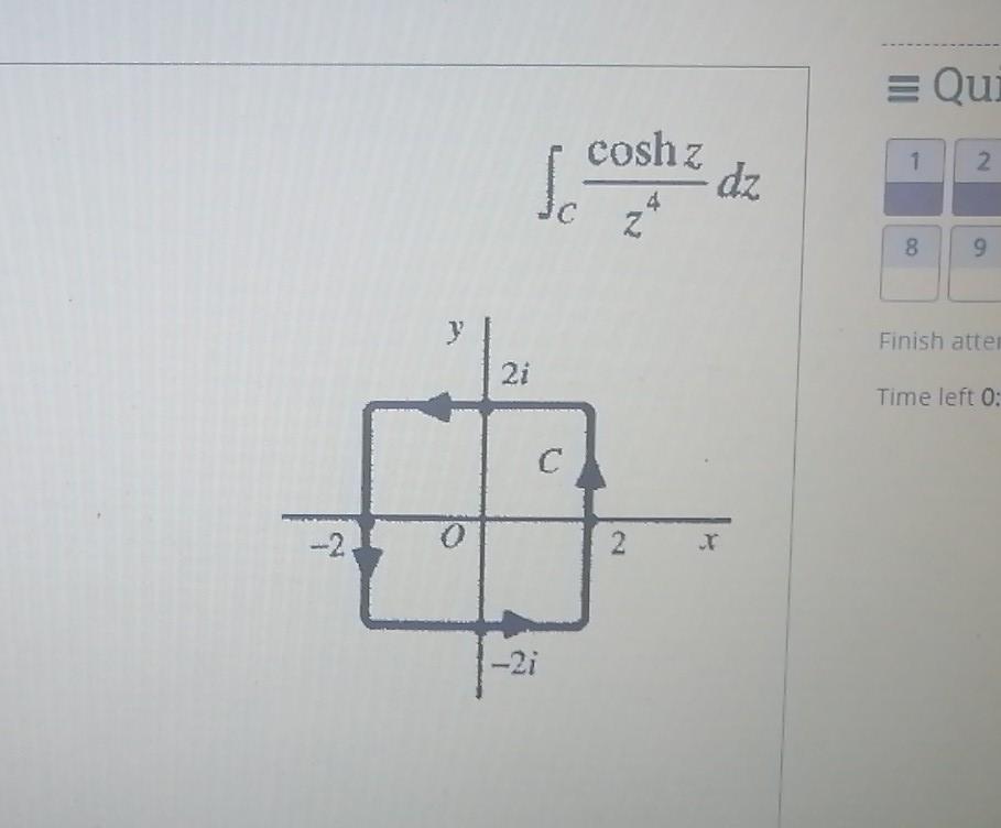 Solved = Qui cosh z dz 1 2 So 4 z 00 9 Finish atter 2i Time | Chegg.com