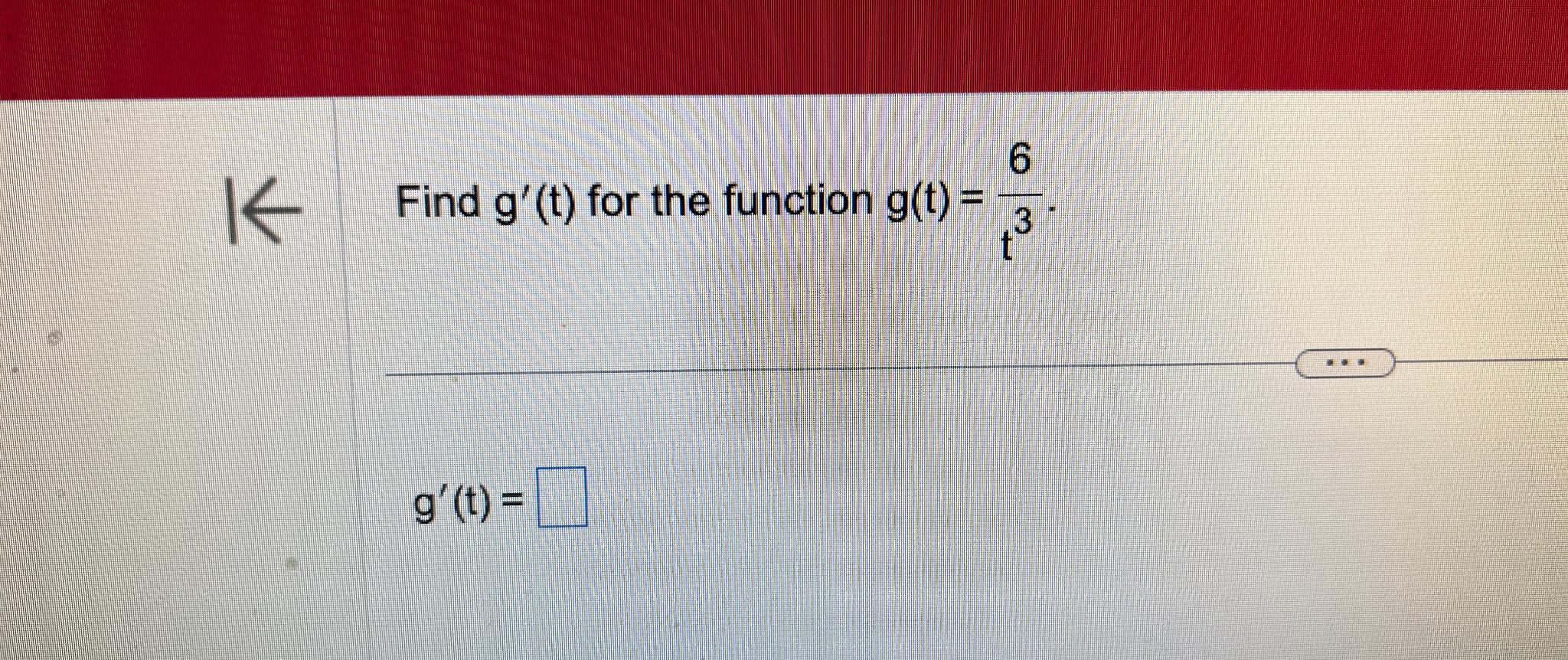 Solved Find g'(t) ﻿for the function g(t)=6t3g'(t)= | Chegg.com