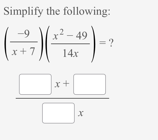 Solved Simplify the following:(-9x+7)(x2-4914x)=x+x | Chegg.com