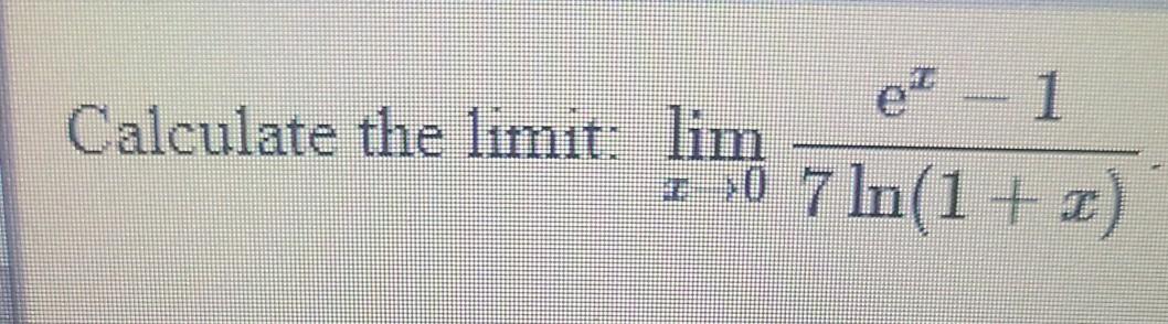 Solved Calculate the limit: lim e? - 1 7 ln(1 + ) | Chegg.com