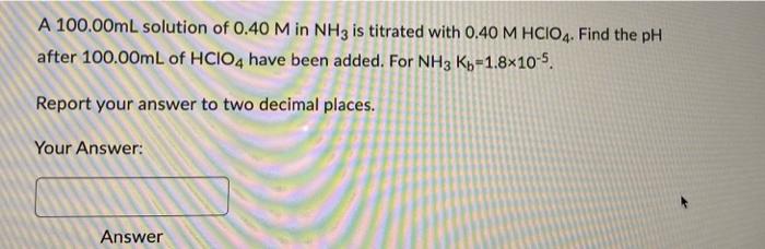 Solved A 100.00mL solution of 0.40 M in NH3 is titrated with | Chegg.com