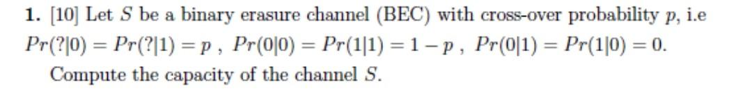 Solved i.e 1. [10] Let S be a binary erasure channel (BEC) | Chegg.com