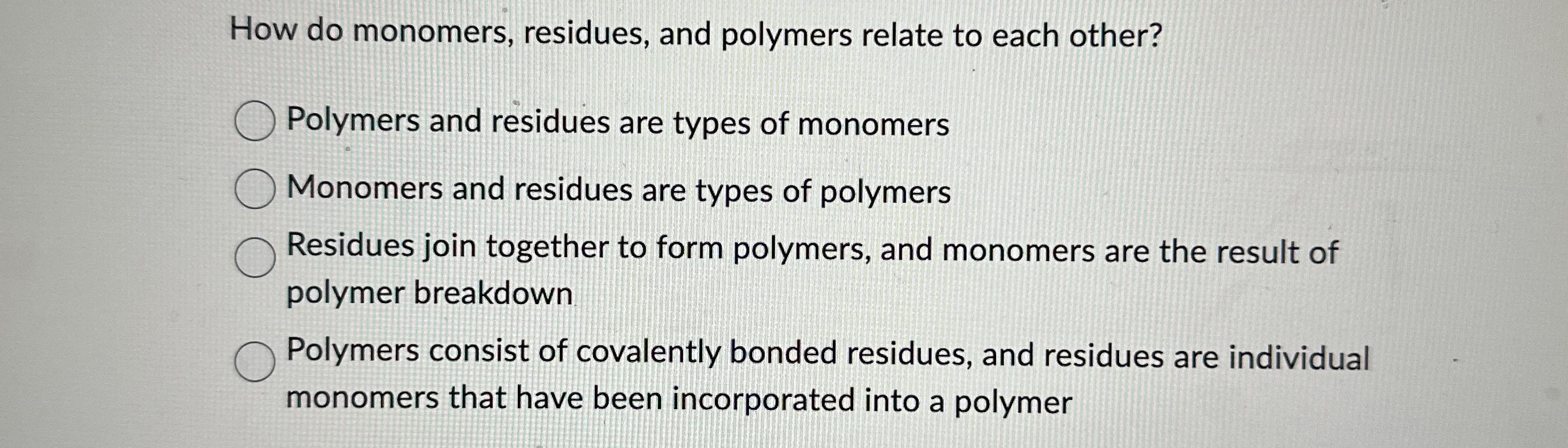 Solved How do monomers, residues, and polymers relate to | Chegg.com