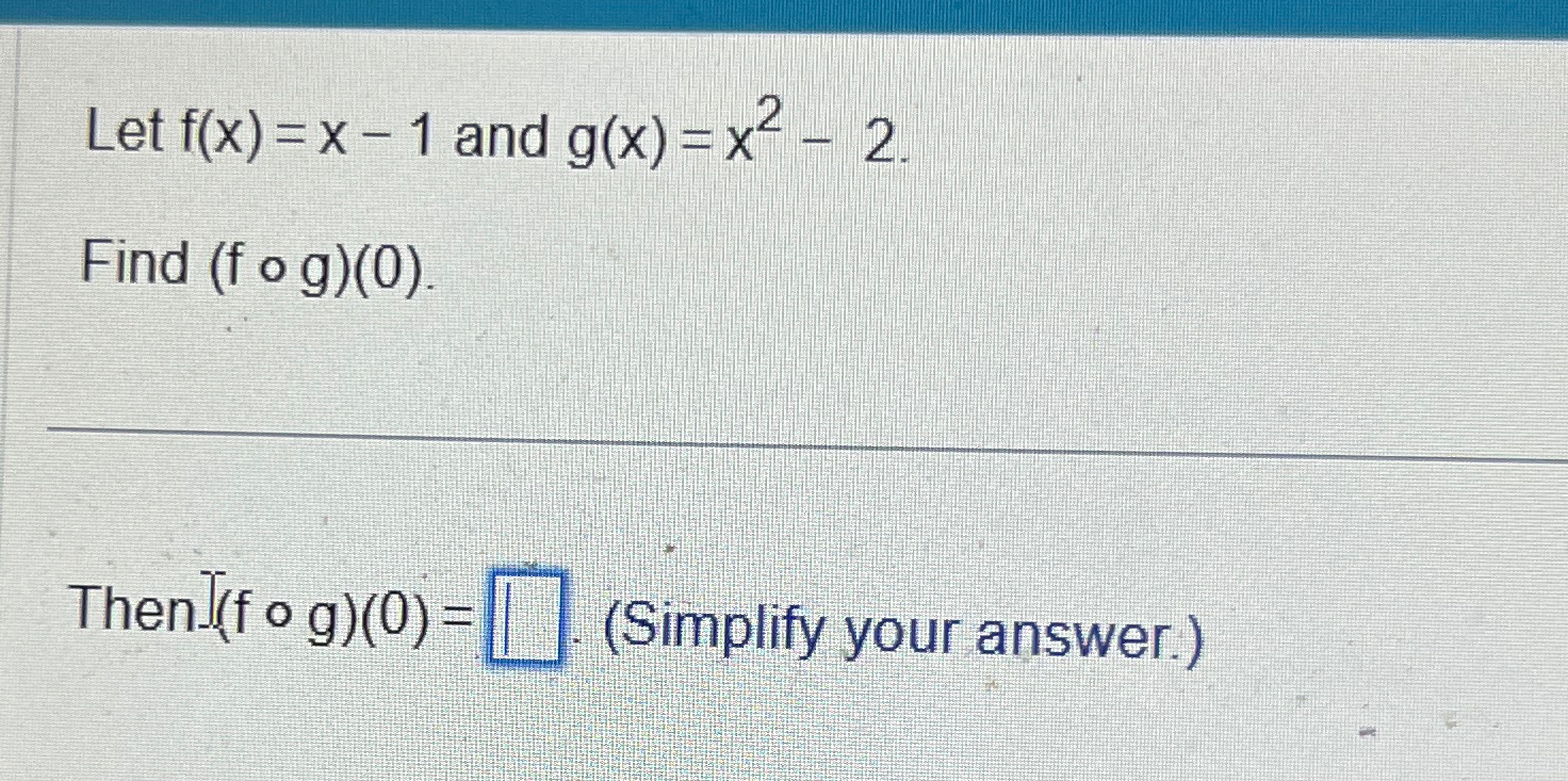 Solved Let f(x)=x-1 ﻿and g(x)=x2-2Find (f@g)(0).Then | Chegg.com