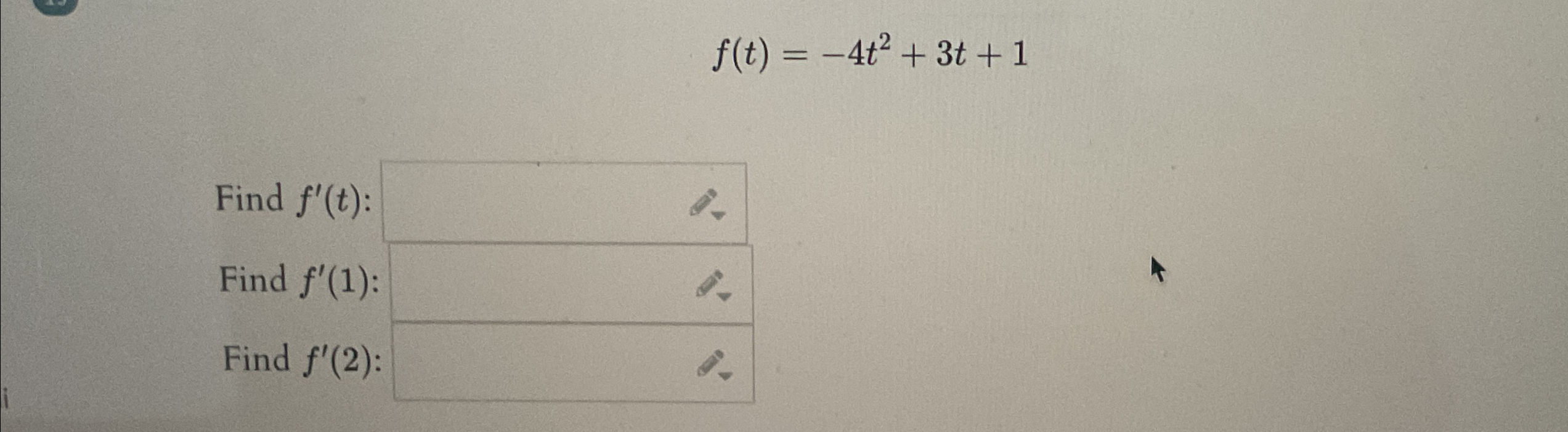 Solved f(t)=-4t2+3t+1Find f'(t) ﻿:Find f'(1)Find f'(2) ﻿: | Chegg.com