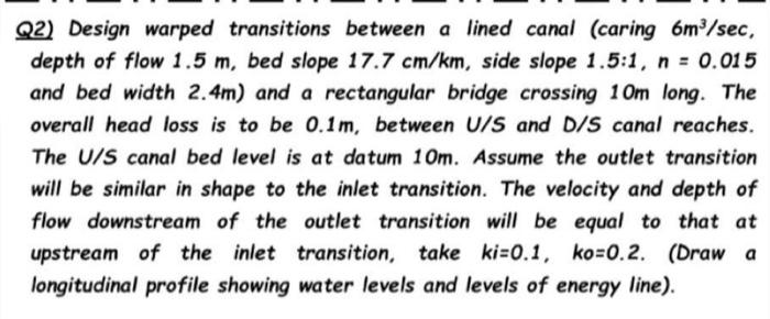 Solved Q2) Design warped transitions between a lined canal | Chegg.com