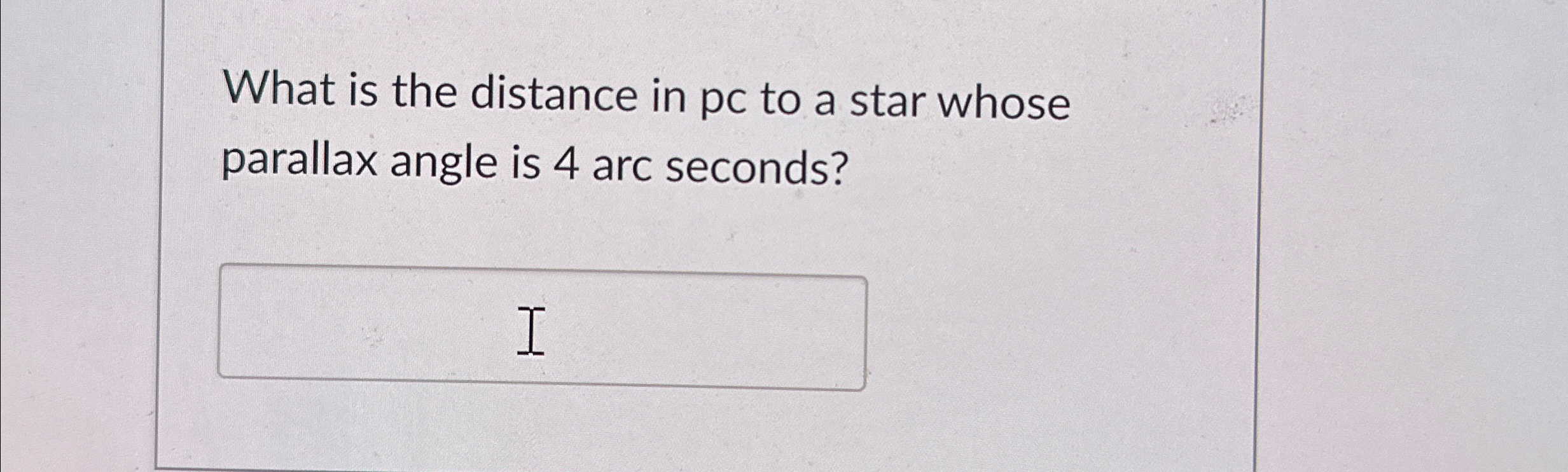Solved What is the distance in pc to a star whose parallax | Chegg.com