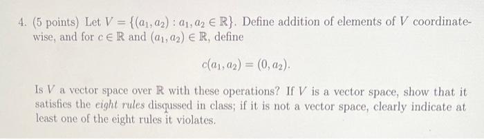 Solved 4. (5 points) Let V={(a1,a2):a1,a2∈R}. Define | Chegg.com