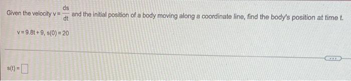 Solved Given the velocity v=dtds and the initial position of | Chegg.com