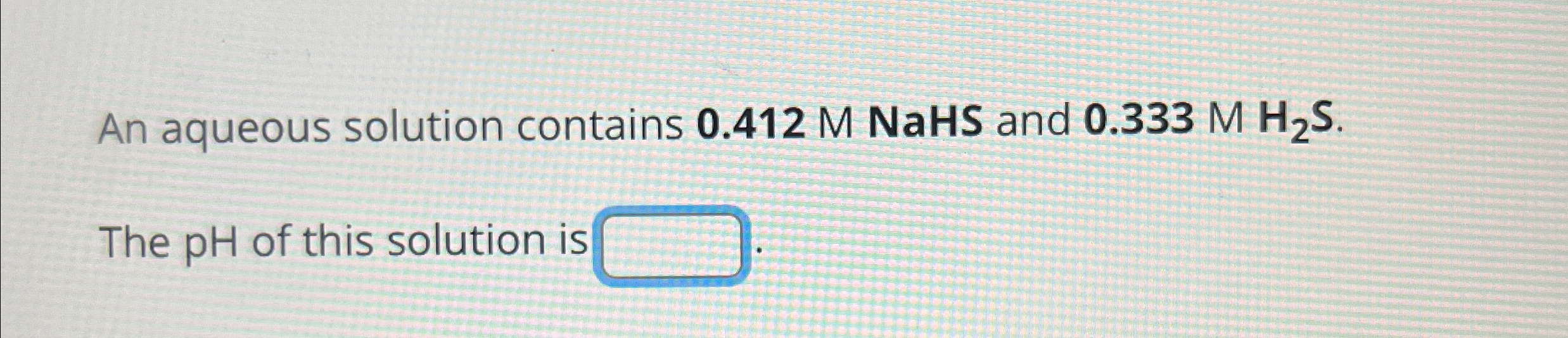 Solved An aqueous solution contains 0.412MNaHS and | Chegg.com