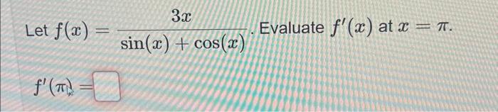 Solved Let f(x)= f' (m) = SE 3x sin(x) + cos(x Evaluate | Chegg.com