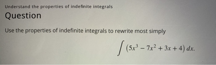 Solved Understand the properties of indefinite integrals | Chegg.com