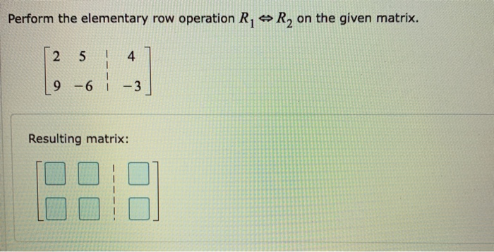 Solved Perform the elementary row operation R, > R, on the | Chegg.com