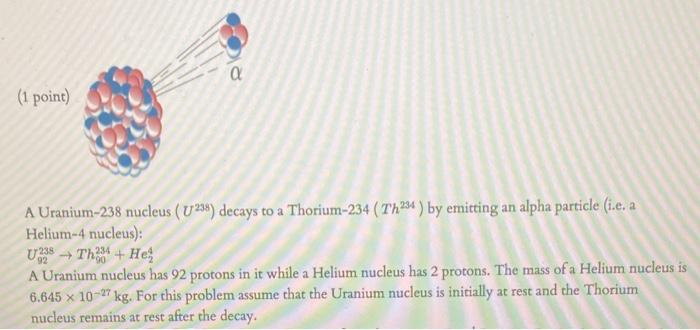 Solved α (1 point) A Uranium-238 nucleus (U238) decays to a | Chegg.com