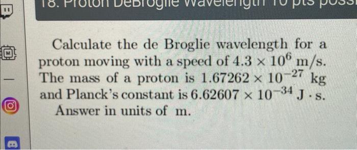 Solved Calculate the de Broglie wavelength for a proton | Chegg.com