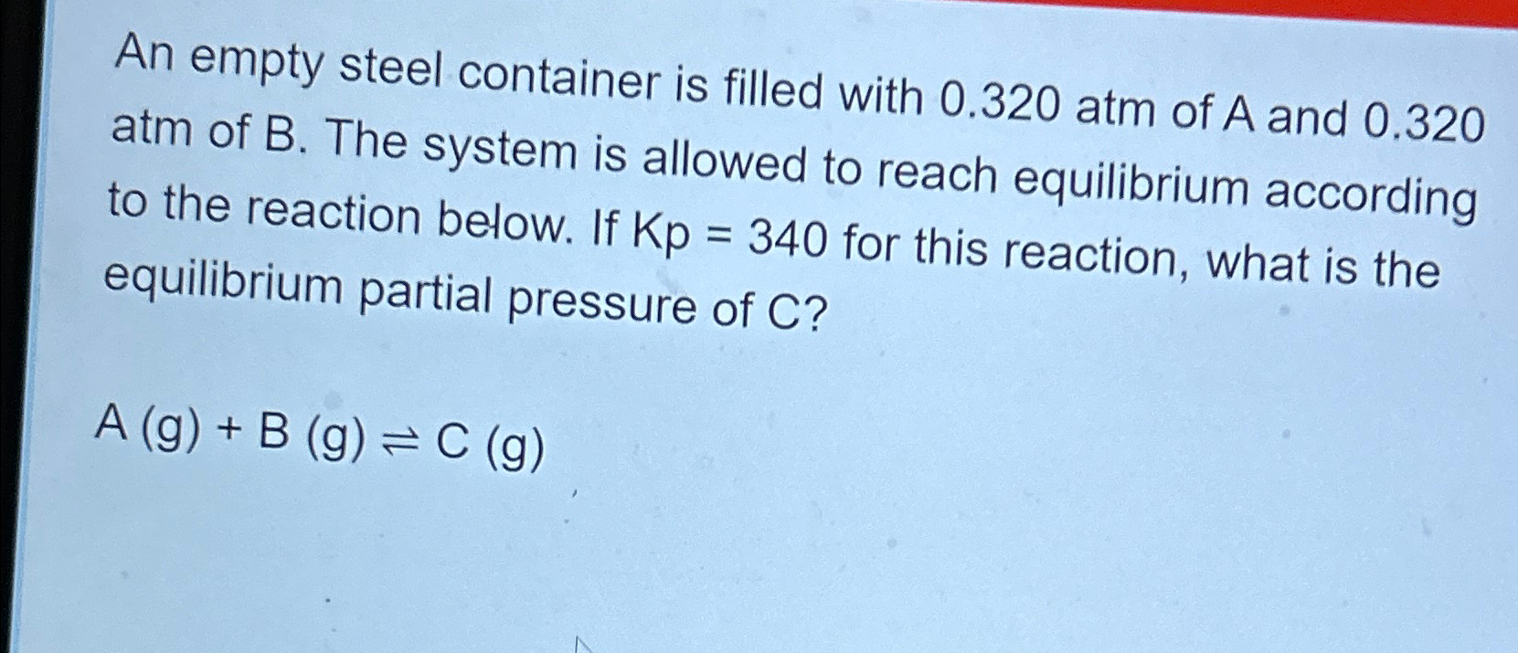 Solved An empty steel container is filled with 0.320atm of A | Chegg.com
