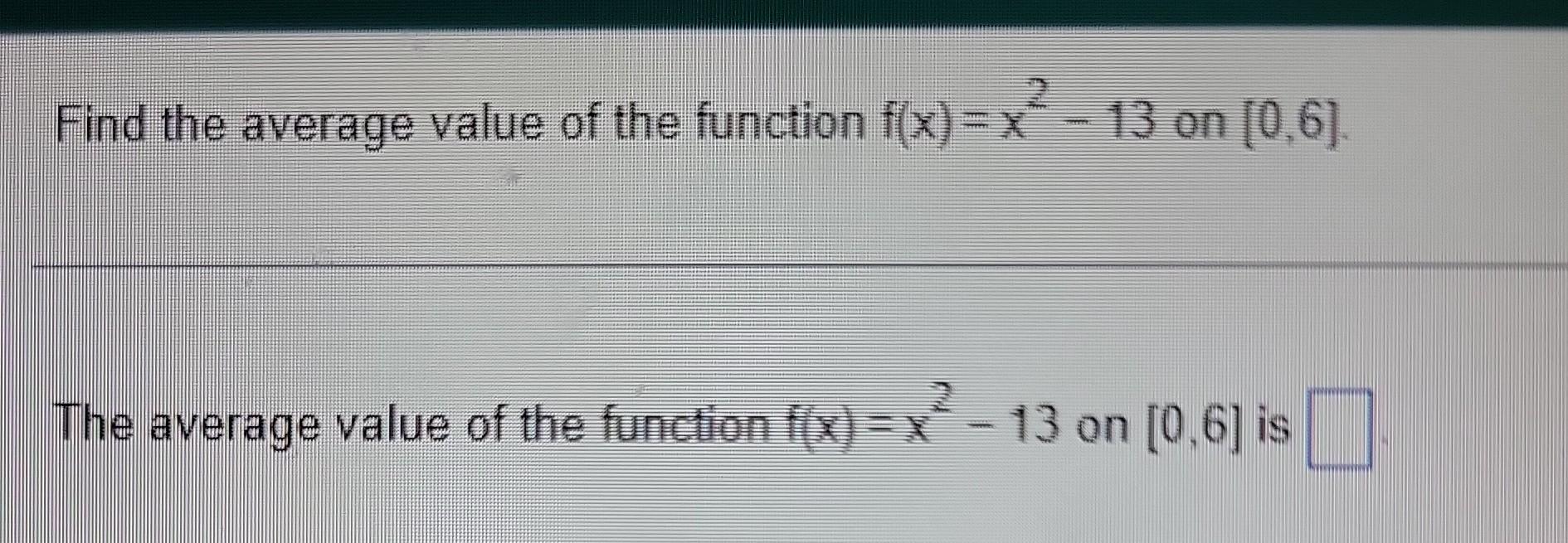 Solved Find the average value of the function f(x)=x2−13 on | Chegg.com