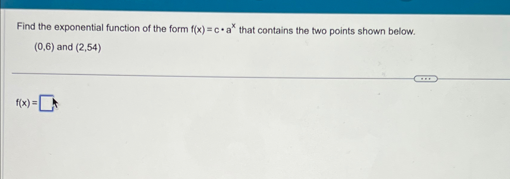 Solved Find the exponential function of the form f(x)=c*ax | Chegg.com