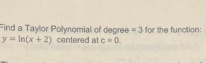 Solved Find a Taylor Polynomial of degree =3 for the | Chegg.com