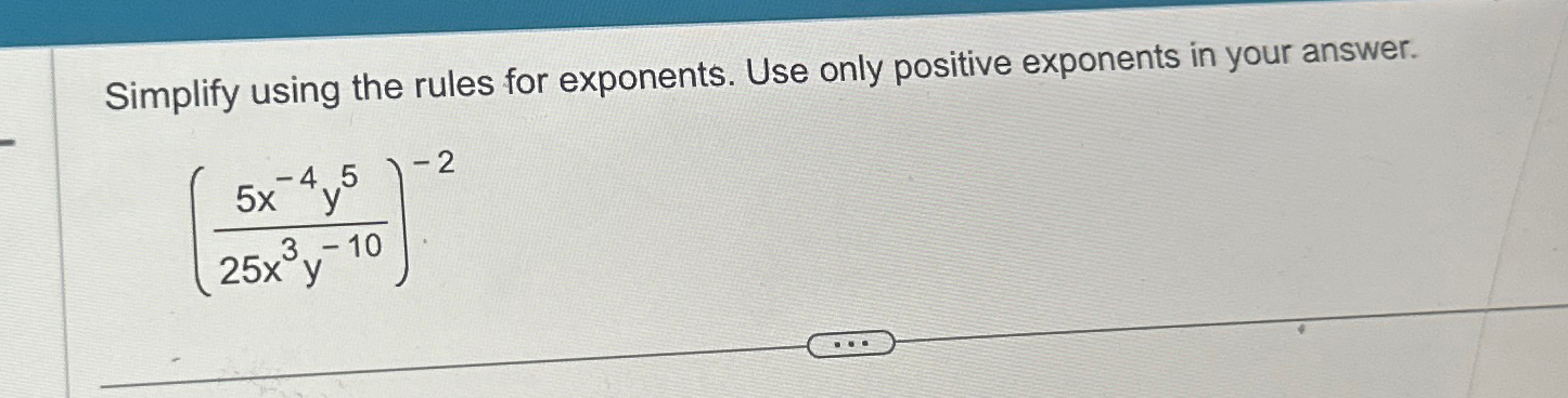 Solved Simplify using the rules for exponents. Use only | Chegg.com