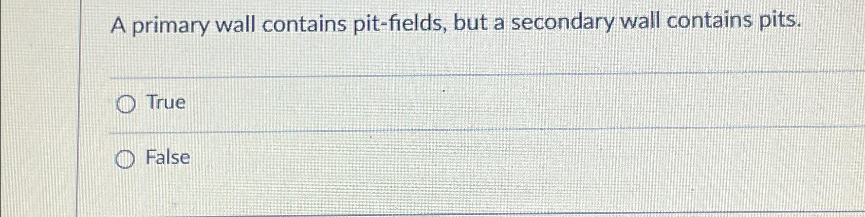 Solved A primary wall contains pit-fields, but a secondary | Chegg.com
