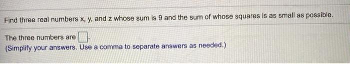 Solved Find three real numbers x, y, and z whose sum is 9 | Chegg.com