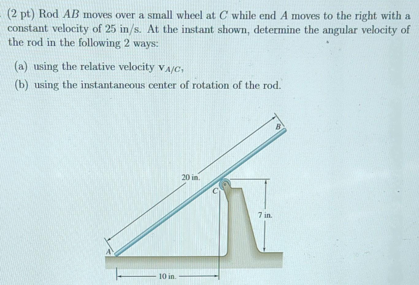Solved (2 pt) Rod AB moves over a small wheel at C while end | Chegg.com