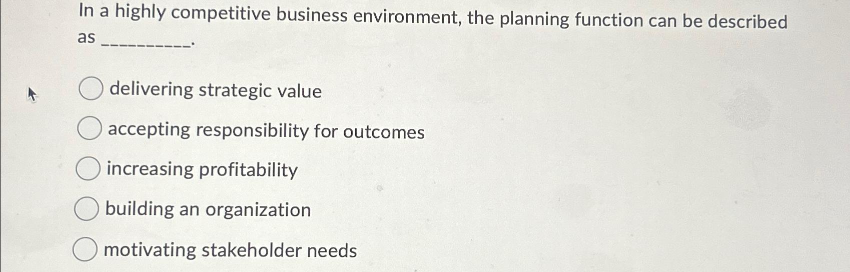 Solved In a highly competitive business environment, the | Chegg.com