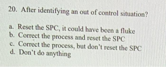 Solved 20. After identifying an out of control situation? а | Chegg.com