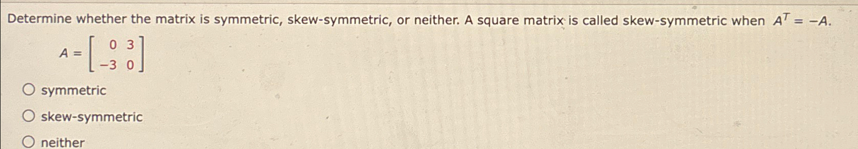 Solved Determine whether the matrix is symmetric, | Chegg.com