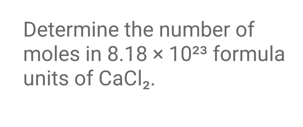 Solved Determine The Number Of Moles In 8 18×1023 Formula