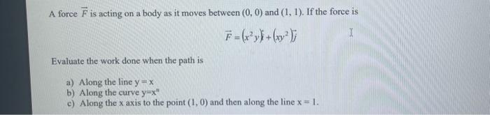 Solved A force F is acting on a body as it moves between (0, | Chegg.com