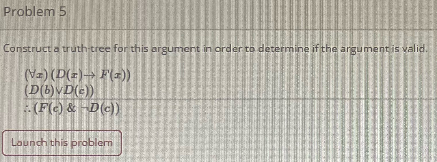 Problem 5Construct a truth-tree for this argument in | Chegg.com