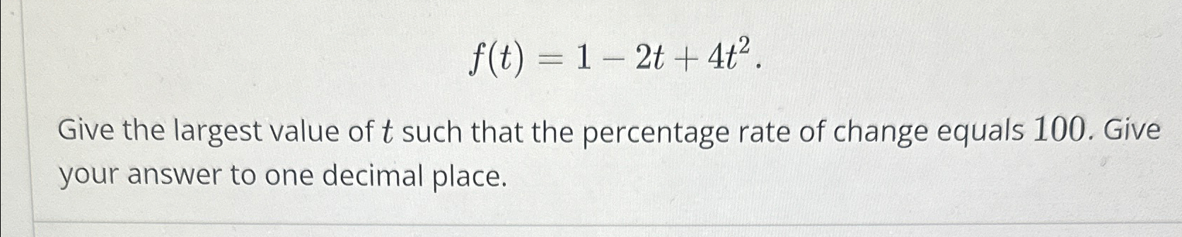 Solved f(t)=1-2t+4t2.Give the largest value of t ﻿such that | Chegg.com
