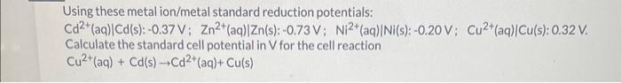 Solved Using these metal ion/metal standard reduction | Chegg.com