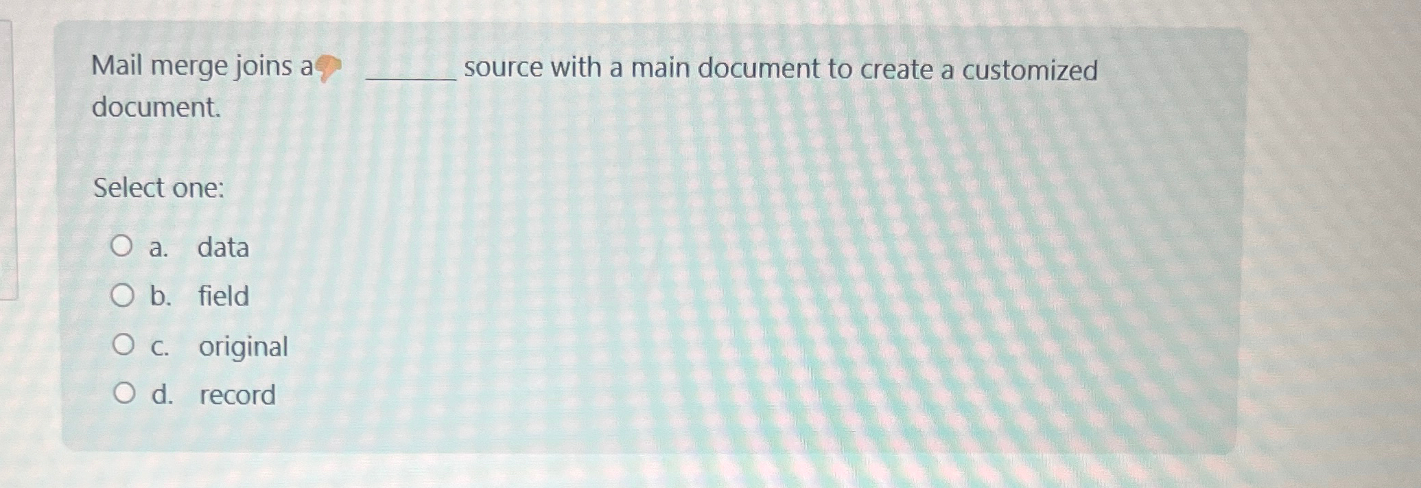 Solved Mail merge joins a ﻿source with a main document to | Chegg.com
